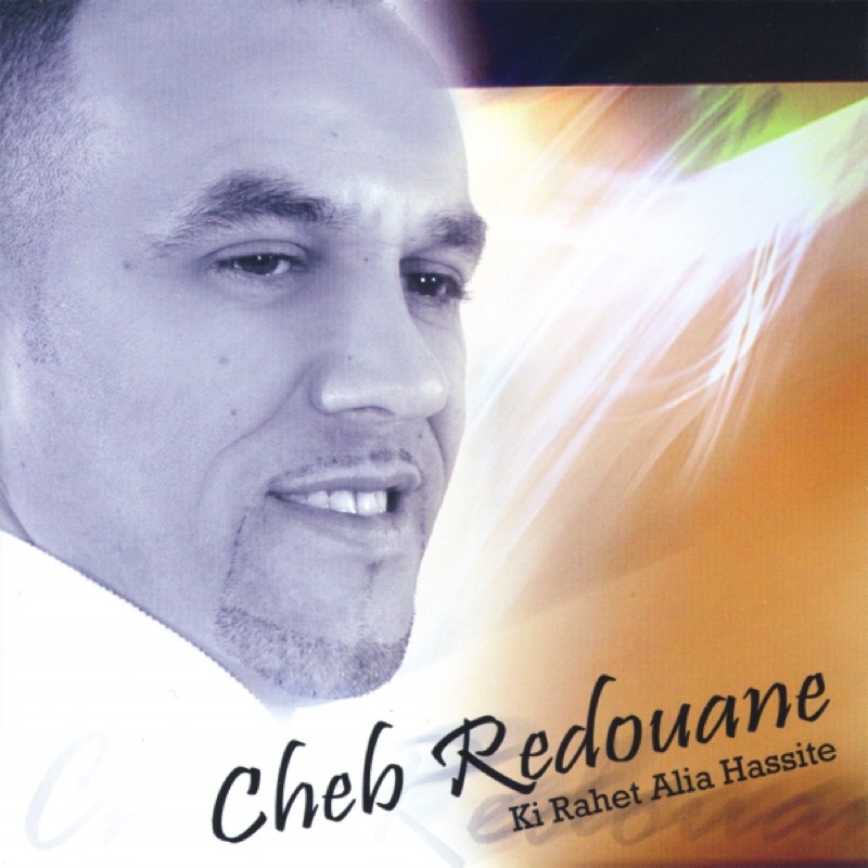 Ki Rahet Alia Hassite - Cheb Redouane: Song Lyrics, Music Videos & Concerts