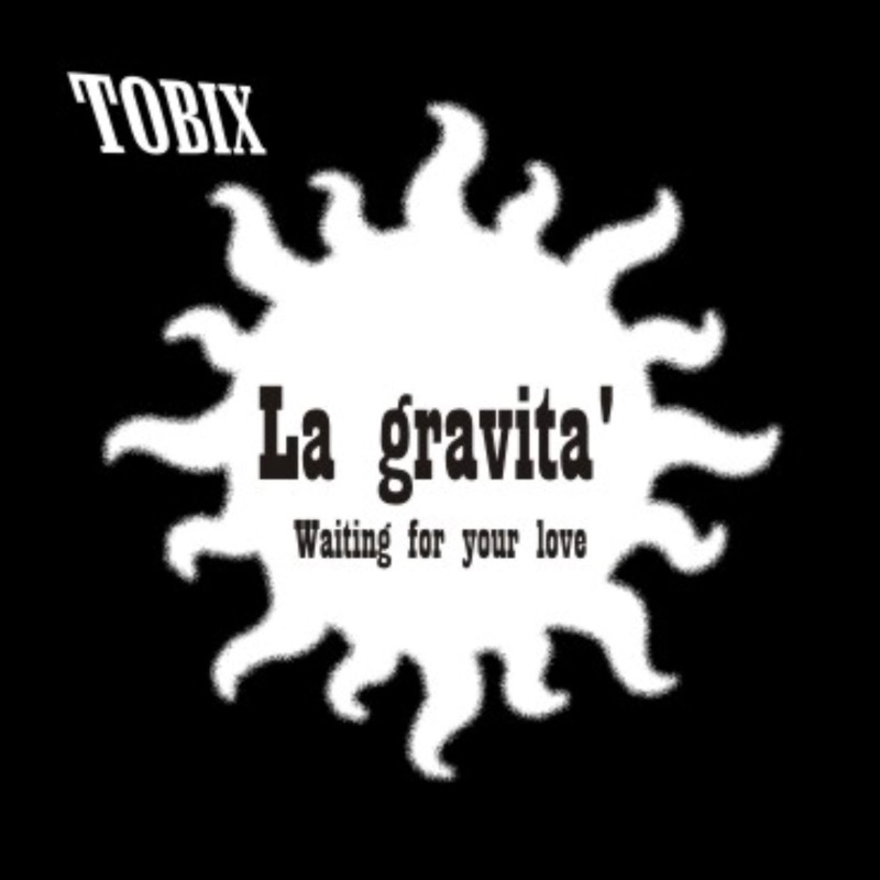 La Gravita' (Radio) - Tobix: Song Lyrics, Music Videos & Concerts