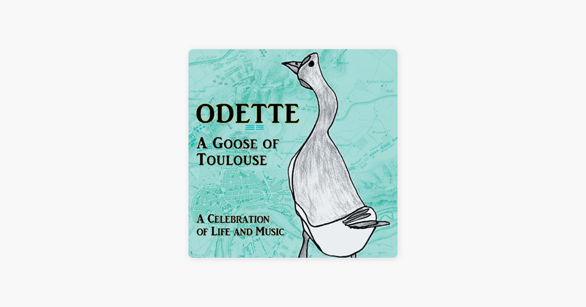 ‎Odette: A Goose of Toulouse: A Celebration of Life and Music ...
