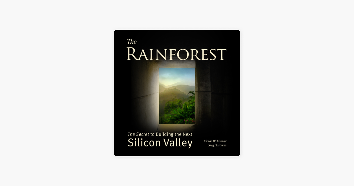‎The Rainforest: The Secret to Building the Next Silicon Valley ...