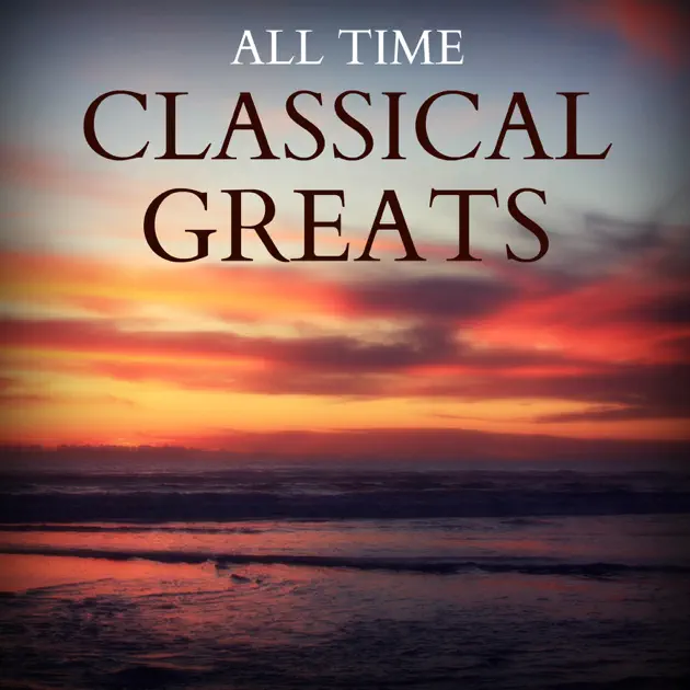 ‎All Time Classical Greats by Various Artists — Apple Music Classical