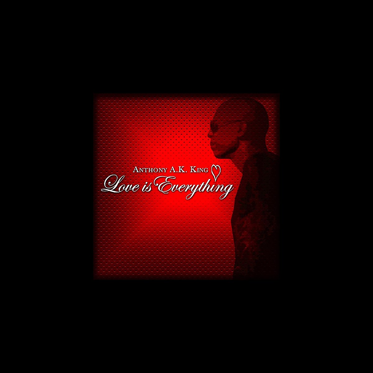 ‎Love Is Everything - Anthony AK Kingのアルバム - Apple Music