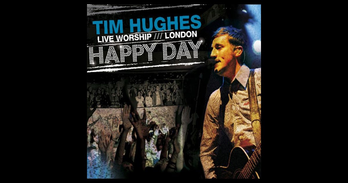 ‎Happy Day - Live Worship - London - Tim Hughes的專輯 - Apple Music