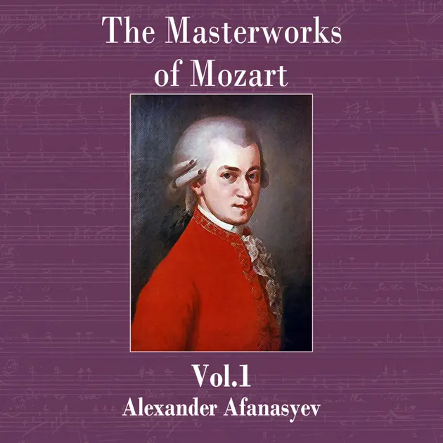 ‎The Masterworks of Mozart Vol. 1 by Alexander Afanasyev - Apple Music Classical