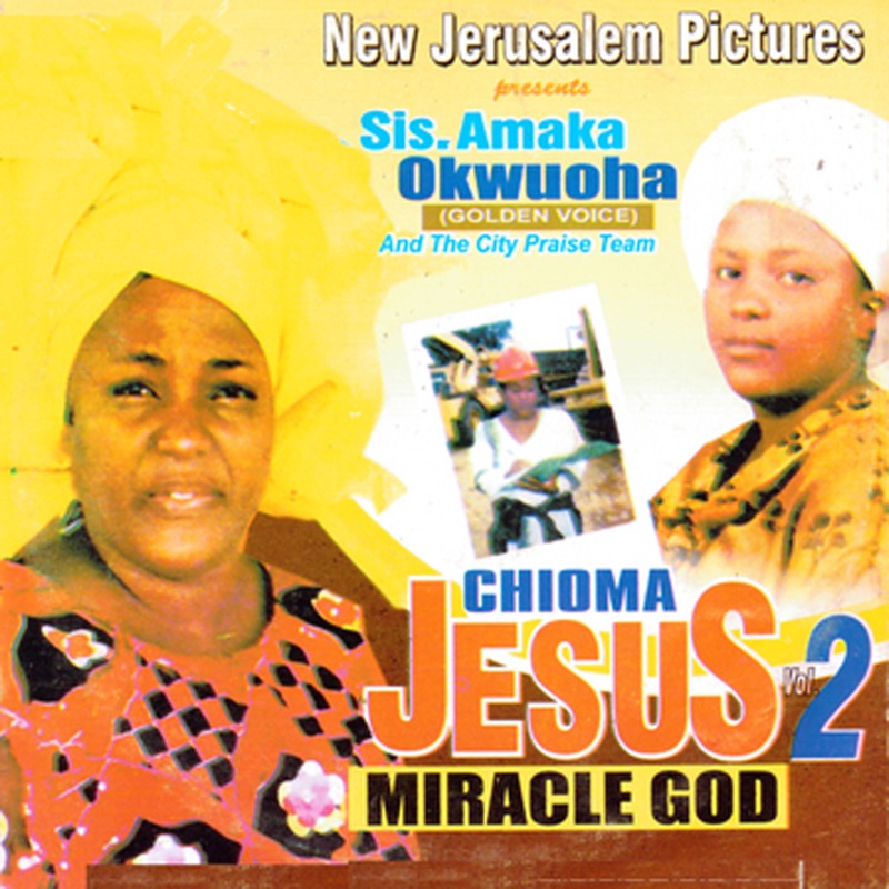 Chioma Jesus Miracle God (Part 1) - Sis Amaka Okwuoha (Golden Voice): Song Lyrics, Music Videos ...