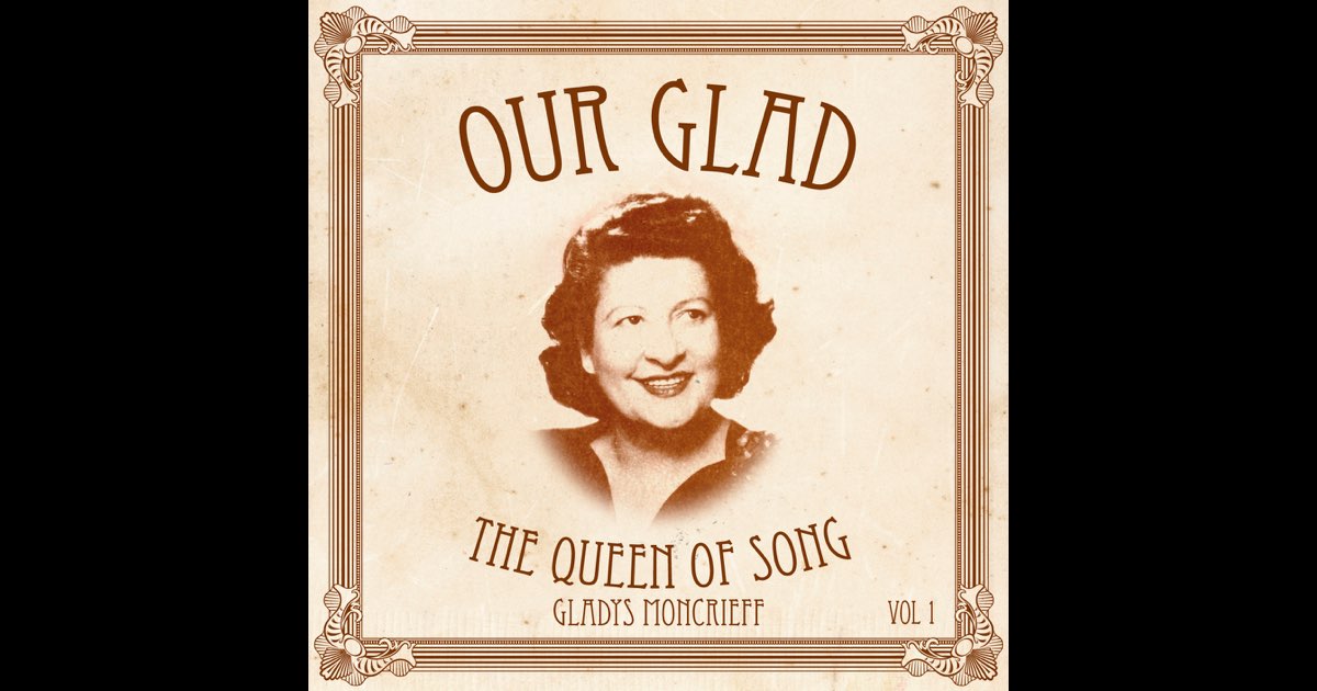 ‎Our Glad: Queen of Song Vol. 1 - Album by Gladys Moncrieff - Apple Music