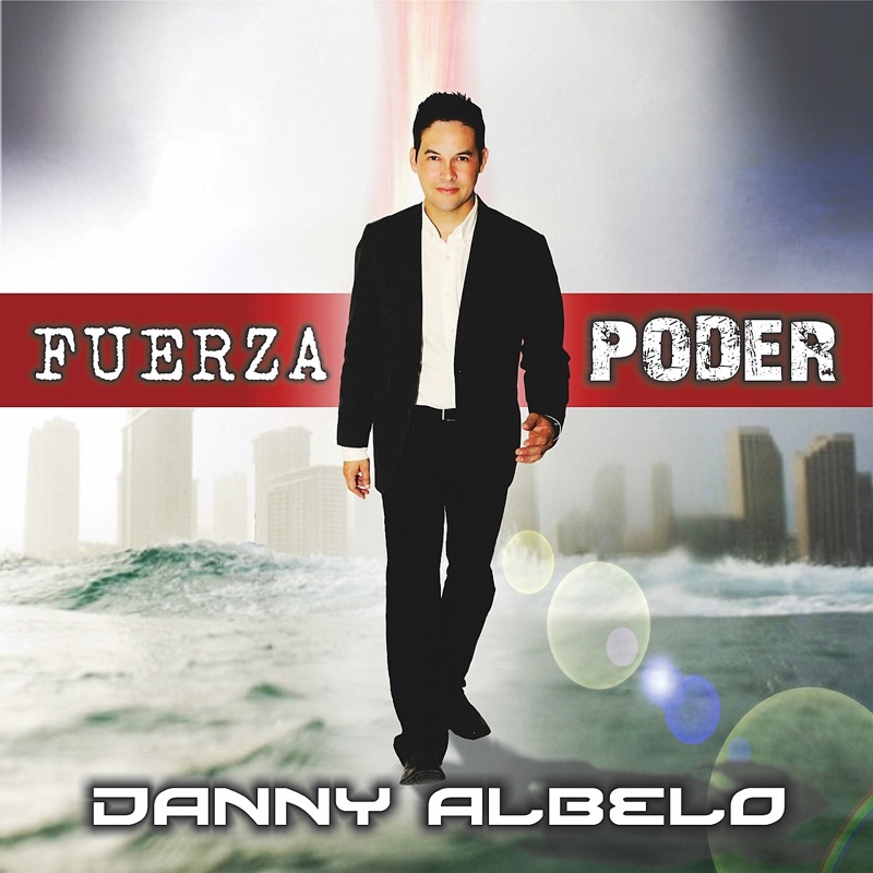 Fuerza y Poder - Danny Albelo: Song Lyrics, Music Videos & Concerts