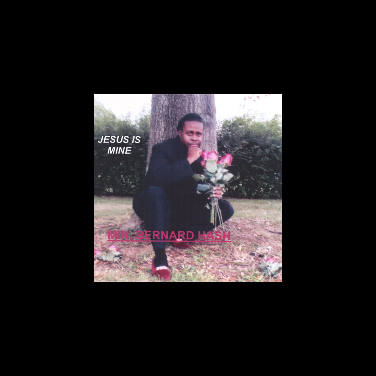 ‎Jesus Is Mine - Album by Min. Bernard Hash - Apple Music