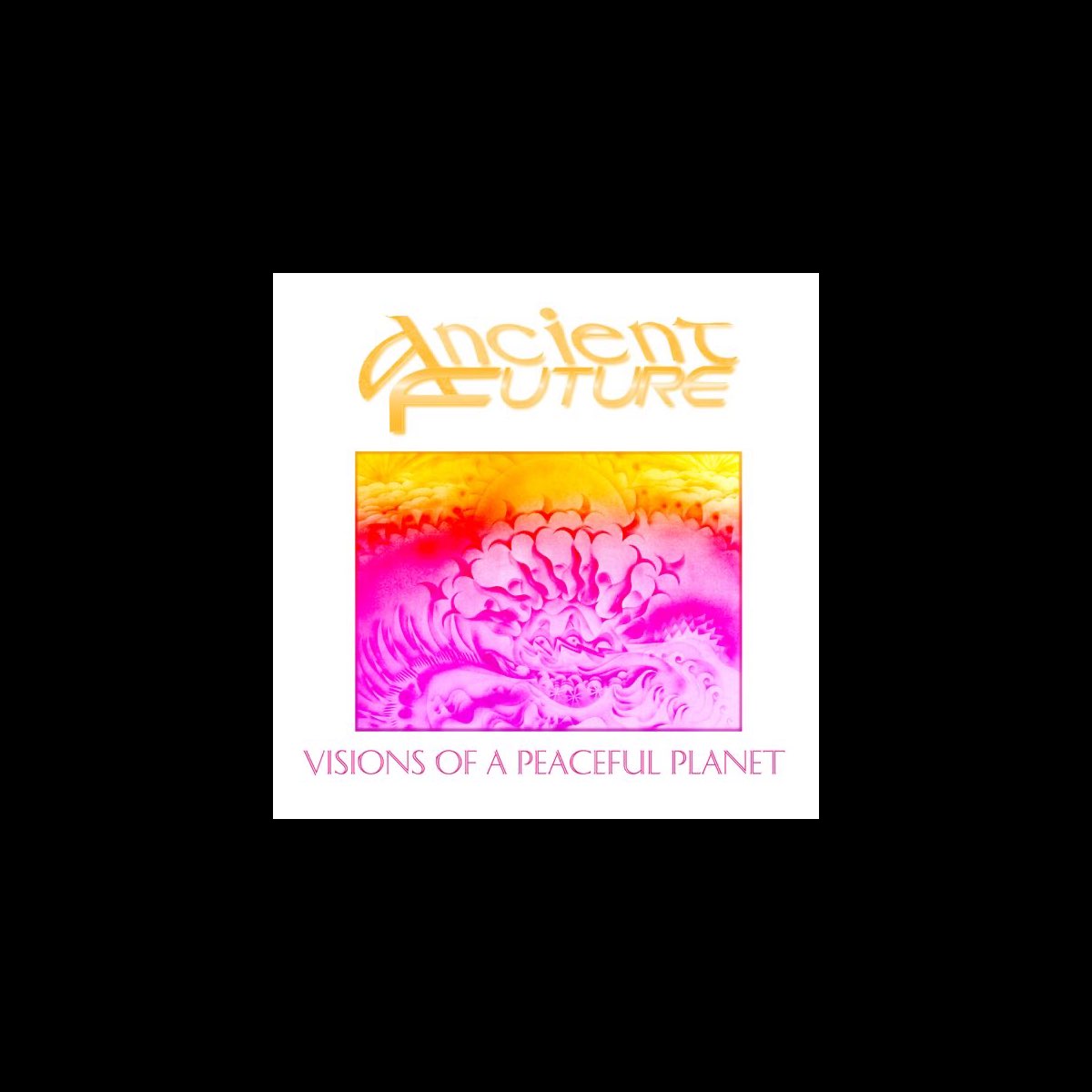 ‎Visions of a Peaceful Planet - Album by Ancient Future - Apple Music
