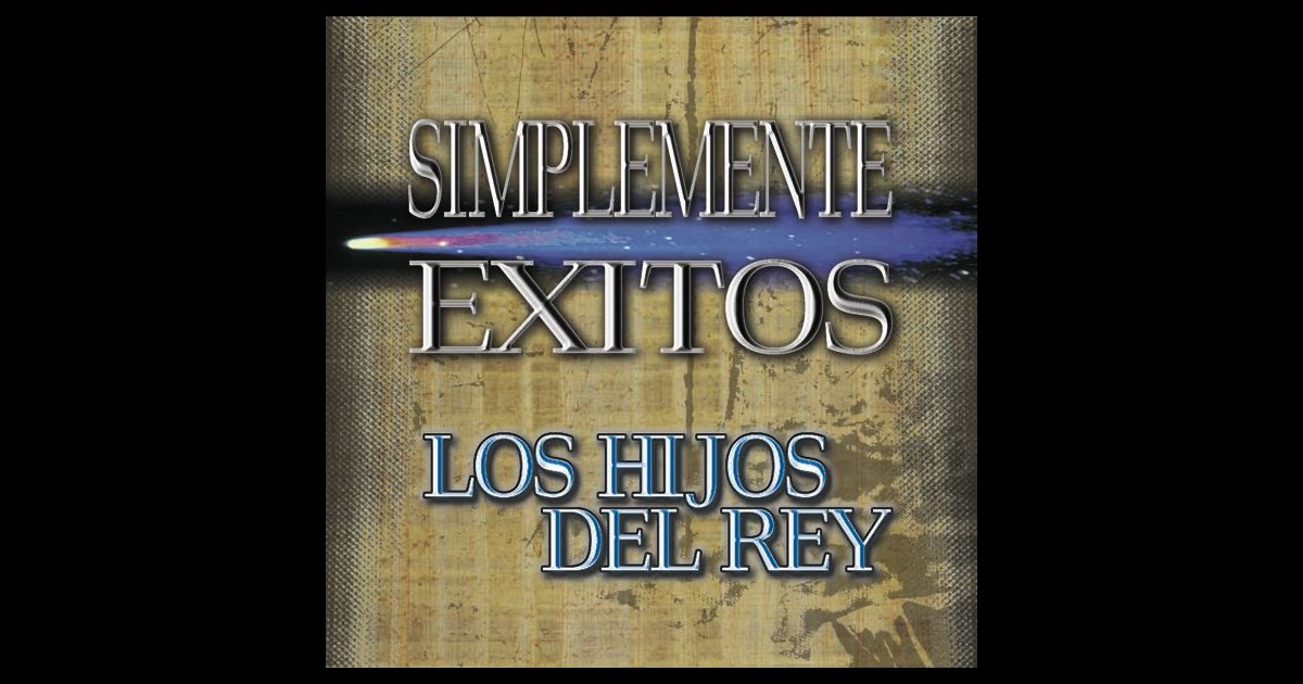 Los Hijos del Rey: Simplemente Exitos” álbum de Los Hijos del Rey en Apple Music