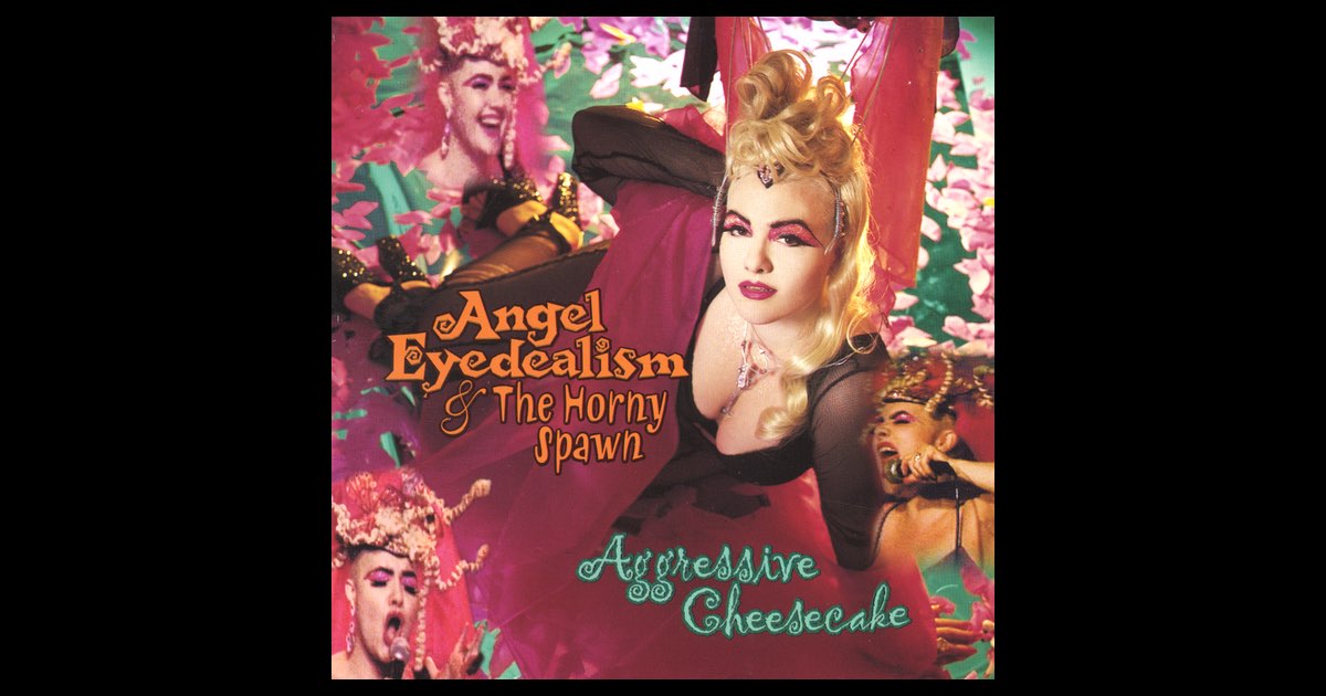 ‎Aggressive Cheesecake - Album van Angel Eyedealism & The Horny Spawn ...