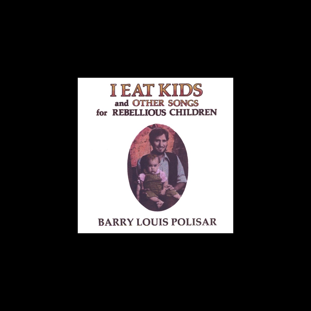 ‎I Eat Kids and Other Songs for Rebellious Children - Album di Barry ...