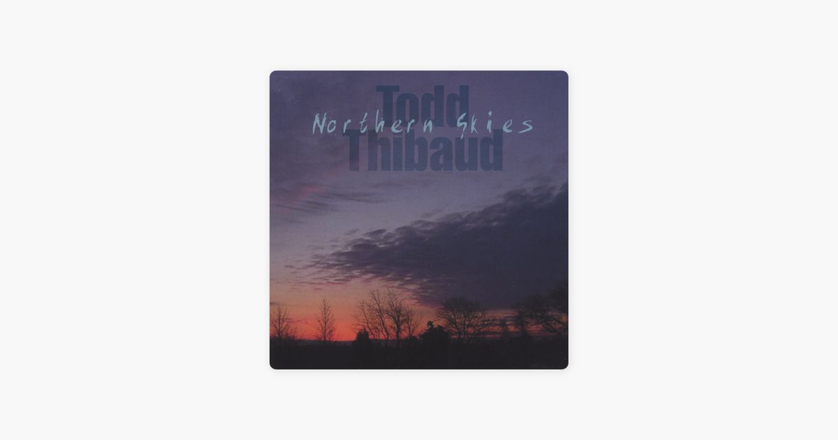 ‎Northern Skies - Todd Thibaud的專輯 - Apple Music