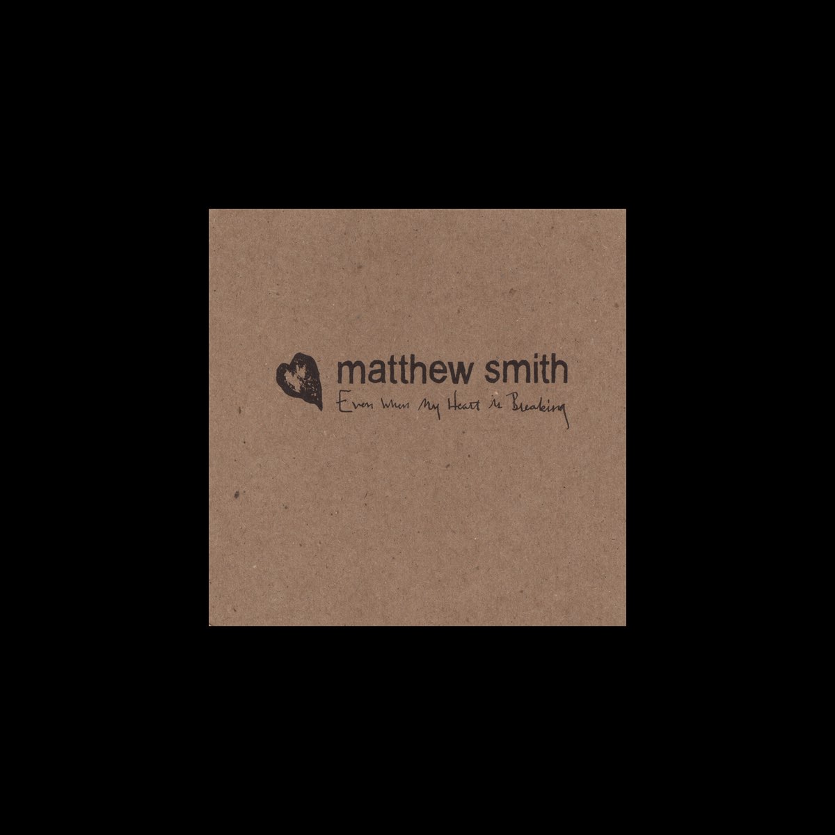 ‎Even When My Heart Is Breaking - EP - Album by Matthew Smith - Apple Music