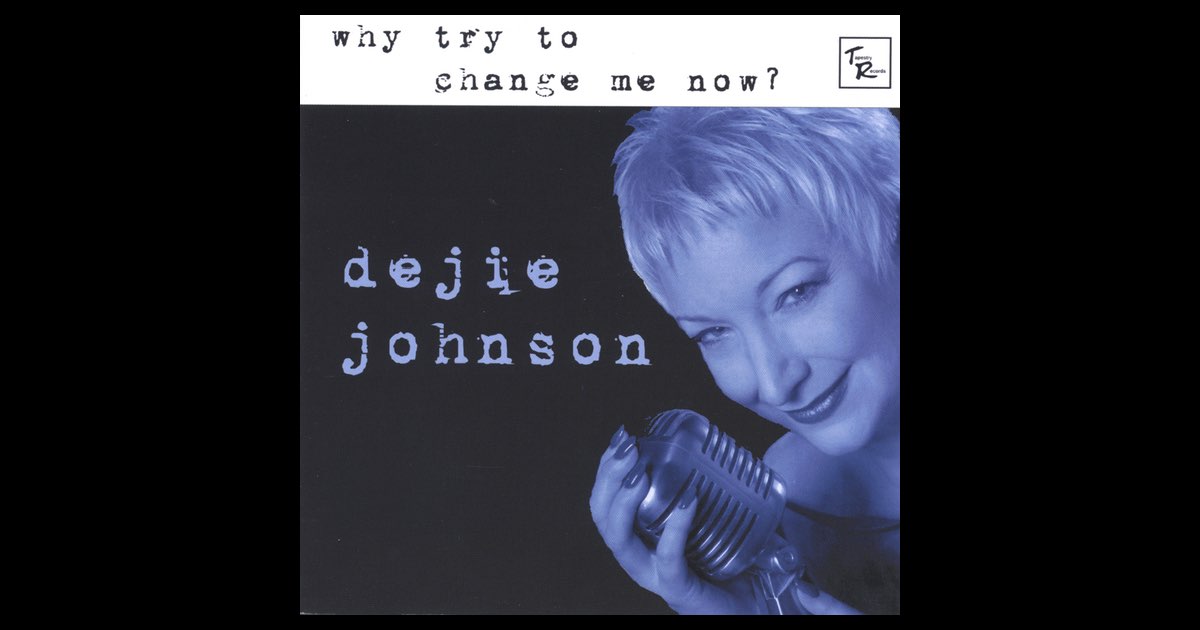 ‎Why Try to Change Me Now? - Dejie Johnsonのアルバム - Apple Music