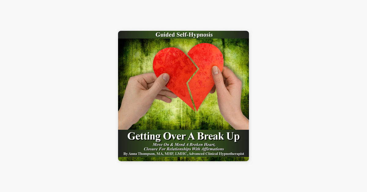 ‎Getting over a Break up Guided Self Hypnosis: Move on & Mend a Broken ...