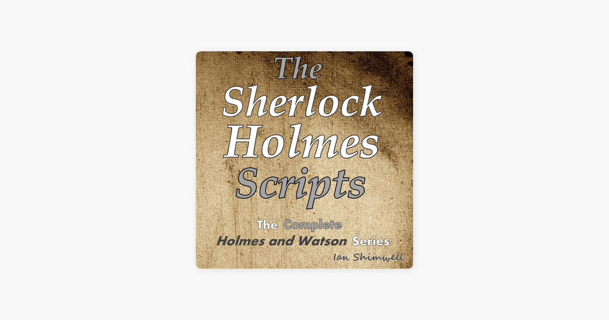 ‎The Sherlock Holmes Scripts: The Complete Holmes and Watson Series ...