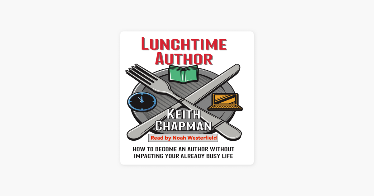 ‎Lunchtime Author: How to Become an Author Without Impacting Your ...