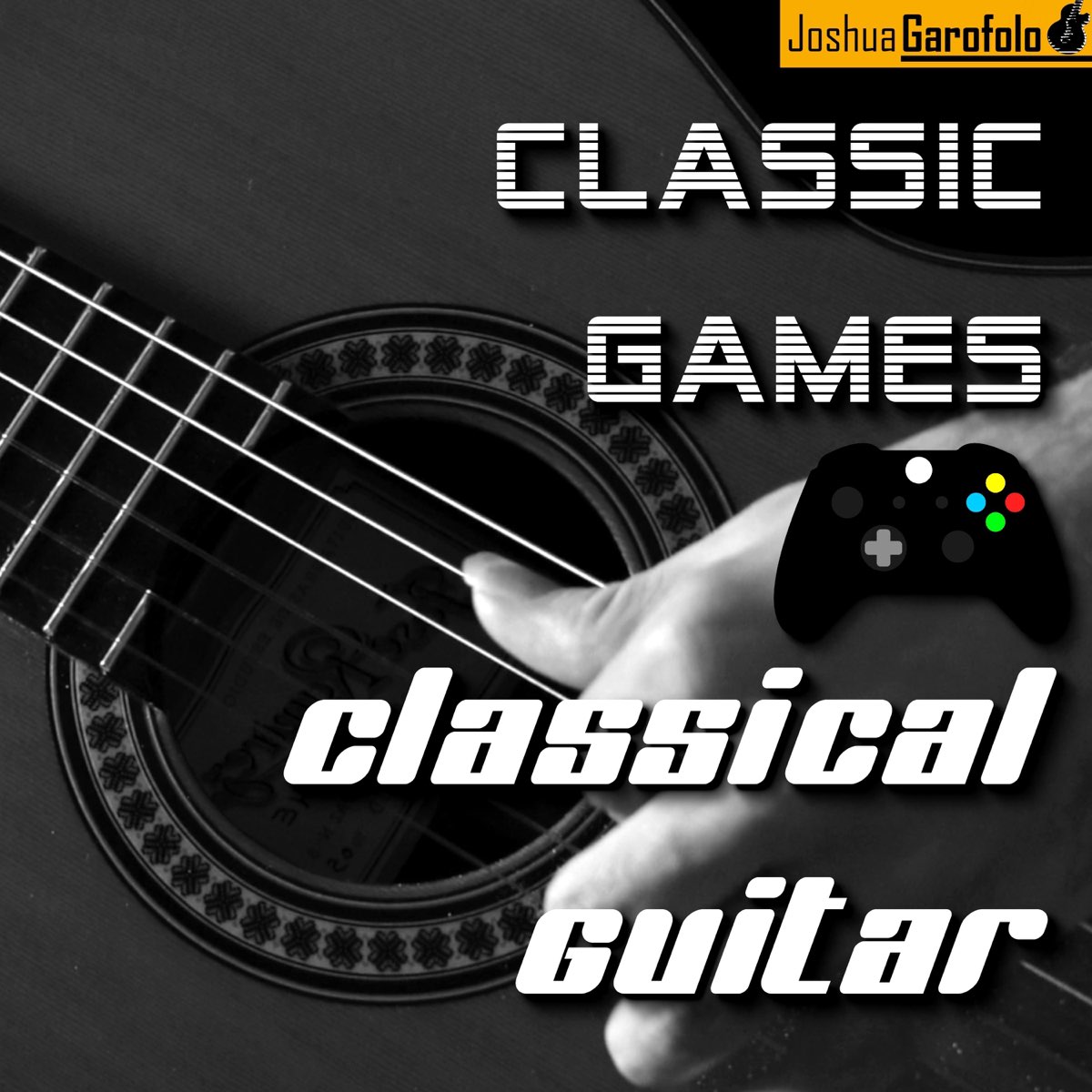 ‎Classic Games on Classical Guitar - Album by Joshua Garofolo - Apple Music