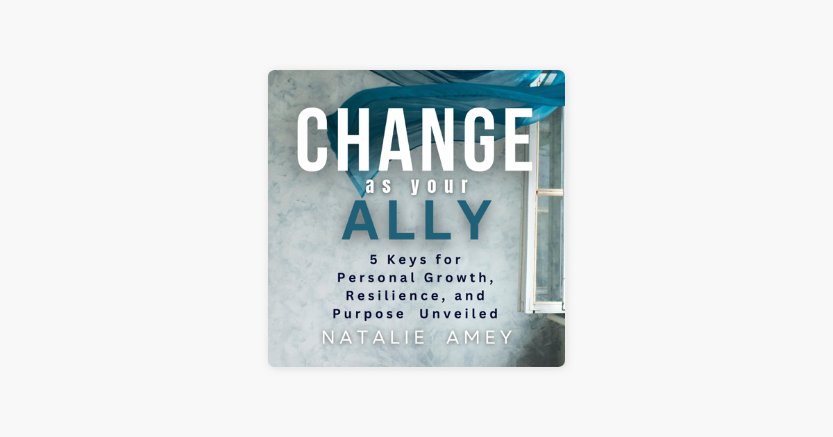 ‎Change as Your Ally: 5 Keys for Personal Growth, Resilience, and ...