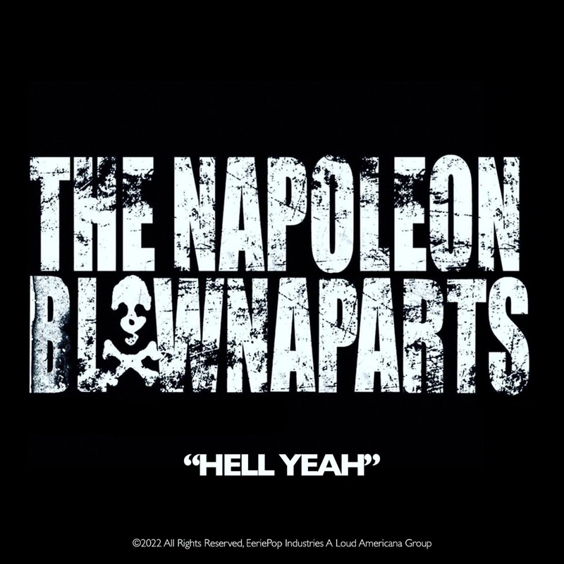Hell Yeah ("2022 VERSION") - The Napoleon Blownaparts: Song Lyrics, Music Videos & Concerts
