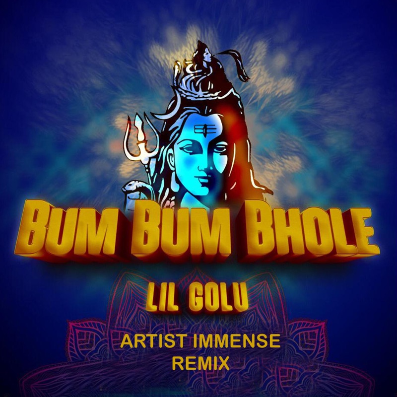 Bum Bum Bhole (ARTIST IMMENSE Remix) - Lil Golu: Song Lyrics, Music Videos & Concerts