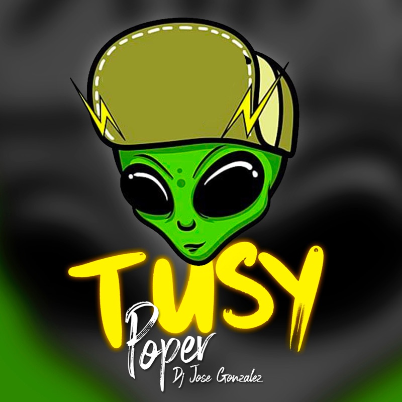 Tusy Poper - DJ JOSE GONZALEZ: Song Lyrics, Music Videos & Concerts