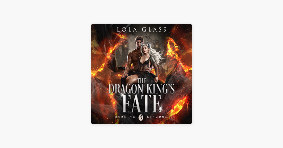 ‎The Dragon King's Fate: Burning Kingdom, Book 3 (Unabridged) by Lola ...