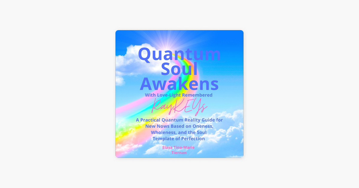 ‎Quantum Soul Awakens: With Love-Light Remembered RayKEYs…A Practical ...