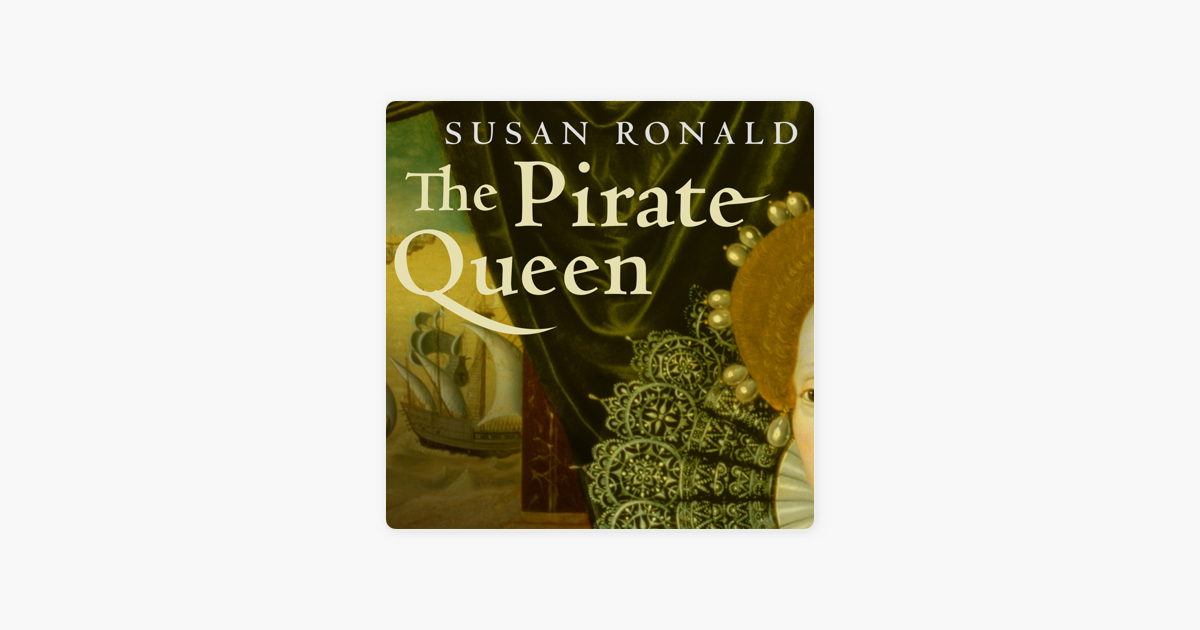‎The Pirate Queen : Queen Elizabeth I, Her Pirate Adventurers, and the ...