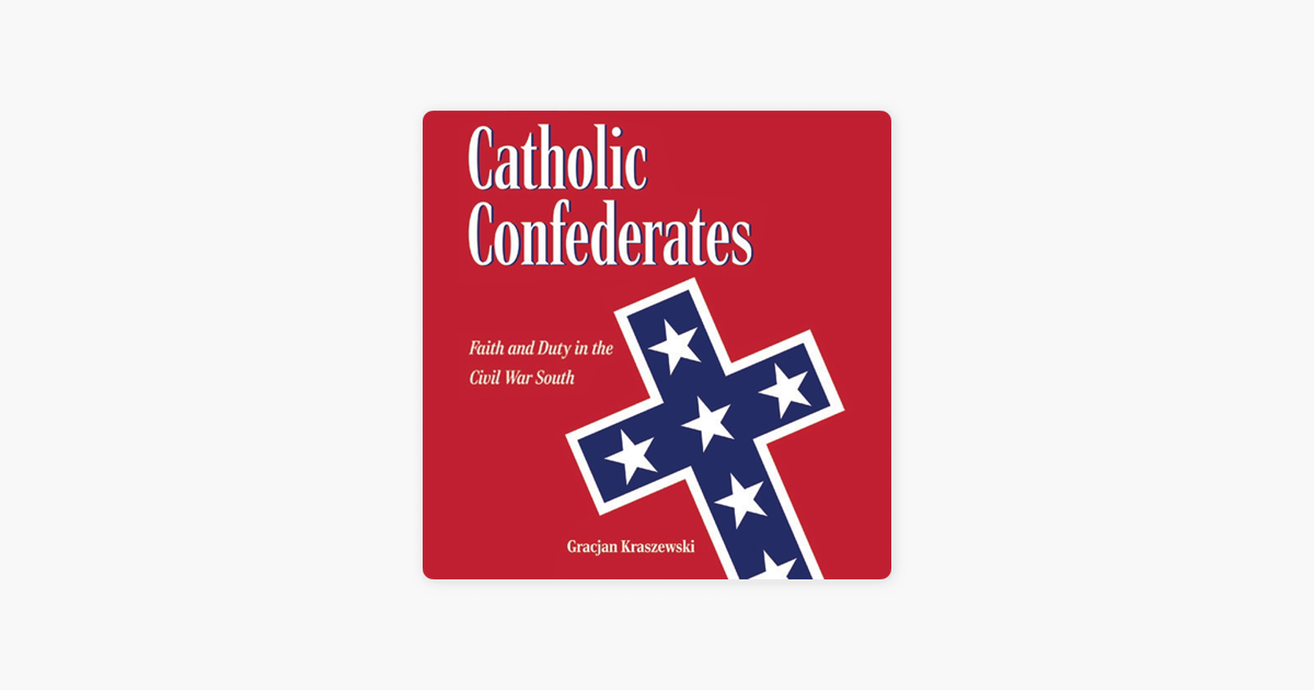 ‎Catholic Confederates: Faith and Duty in the Civil War South (The ...