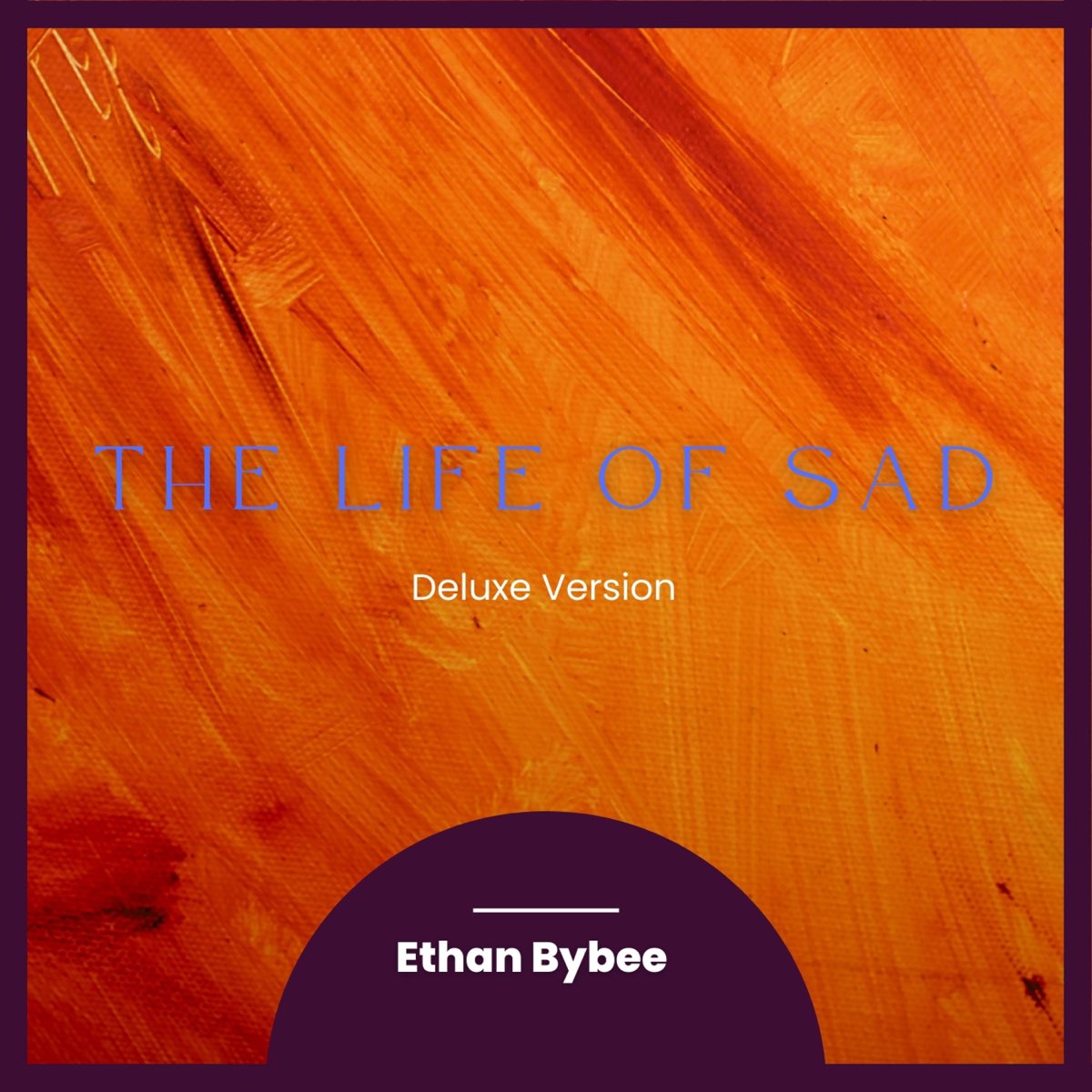 ‎The Life of Sad (Deluxe Version) - Album by Ethan Bybee - Apple Music