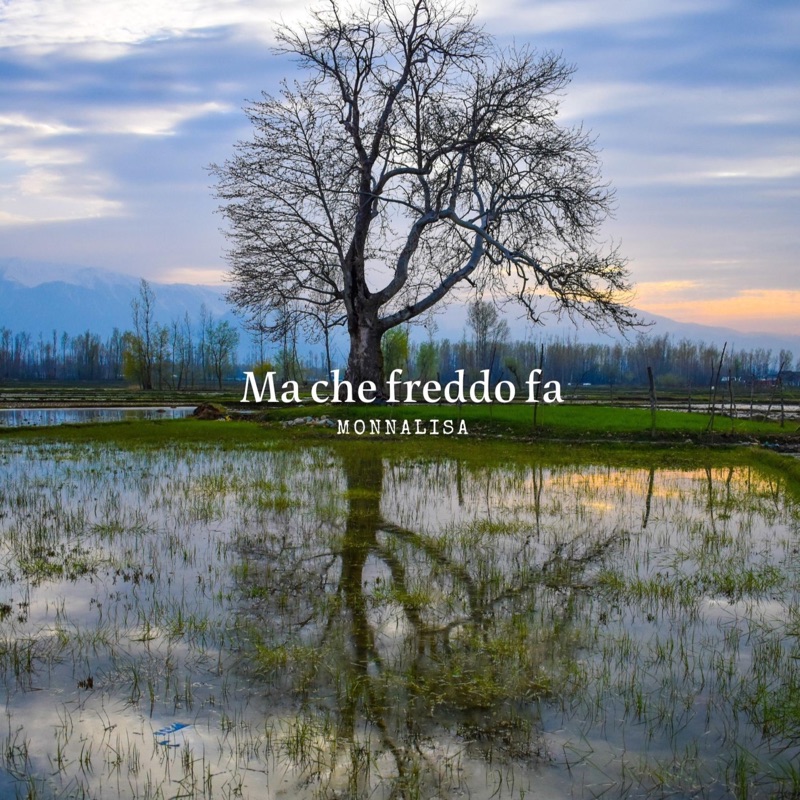 Ma che freddo fa - MONNALISA: Song Lyrics, Music Videos & Concerts