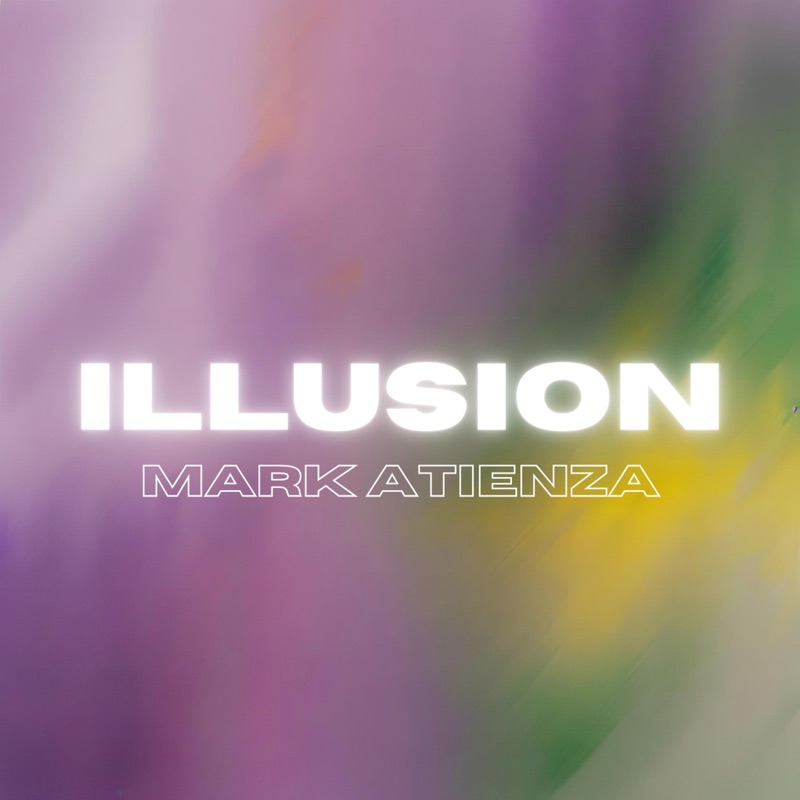 Illusion - Mark Atienza: Song Lyrics, Music Videos & Concerts