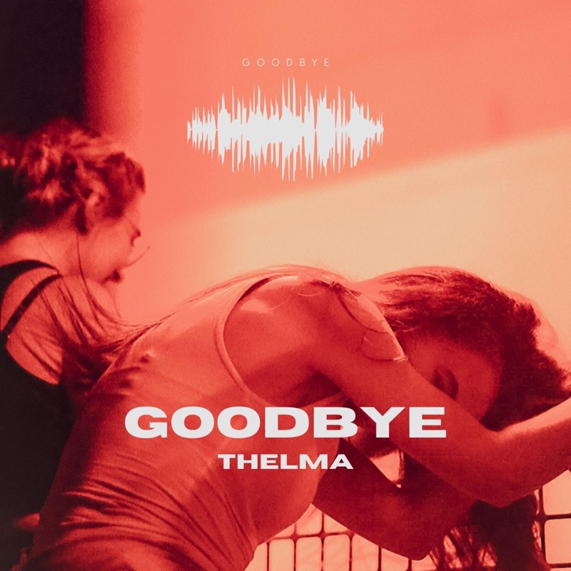 Goodbye - THELMA: Song Lyrics, Music Videos & Concerts