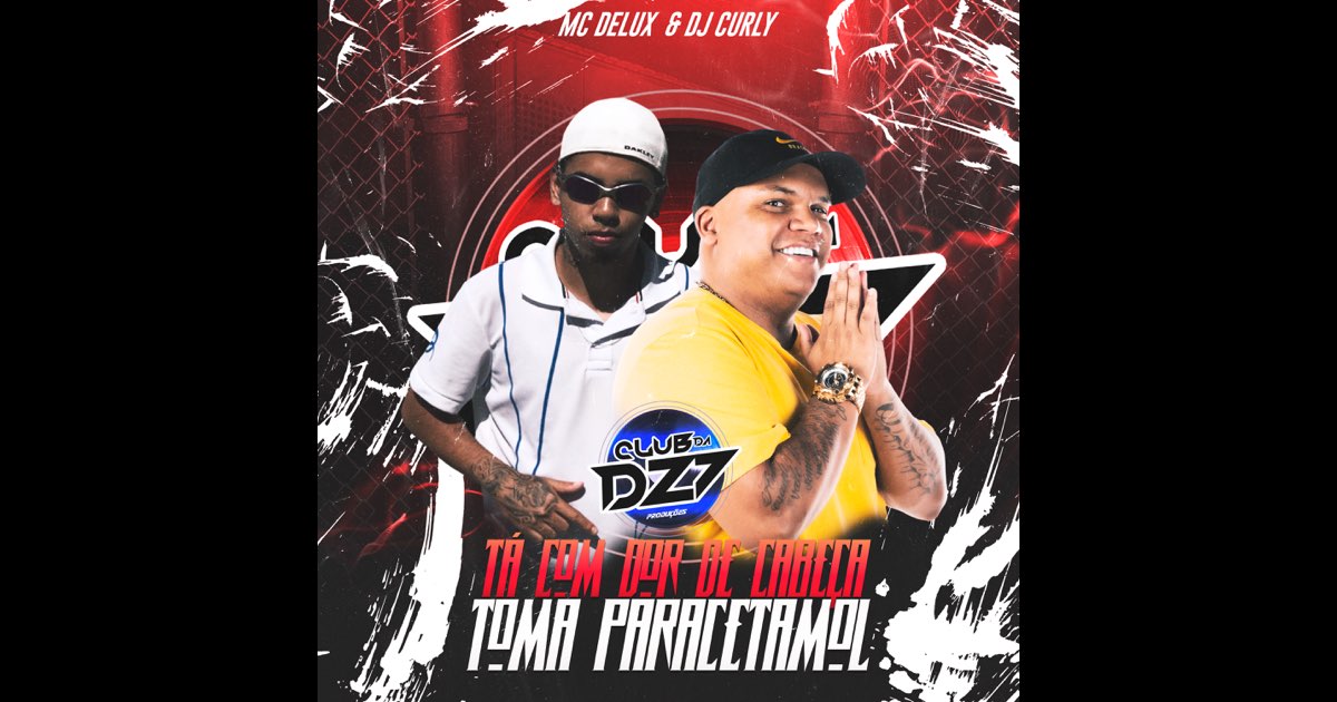 ‎TÁ COM DOR DE CABEÇA TOMA PARACETAMOL - Single - Album by Club Dz7, MC ...