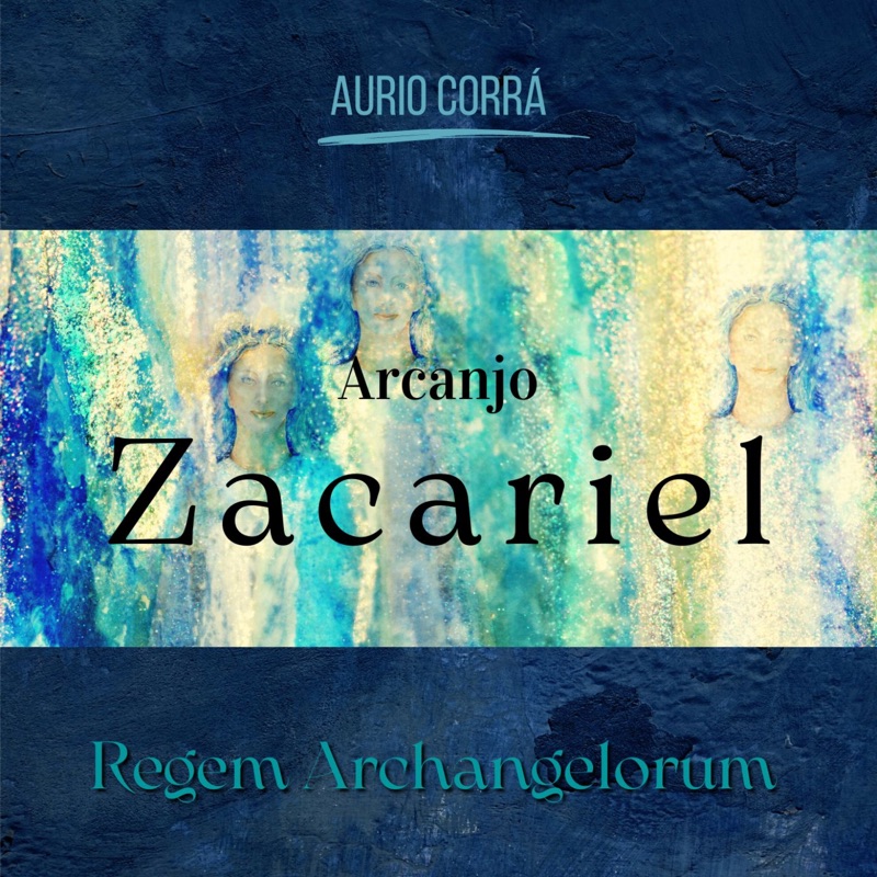 Arcanjo Zacariel - Regem Archangelorum - Aurio Corrá: Song Lyrics ...