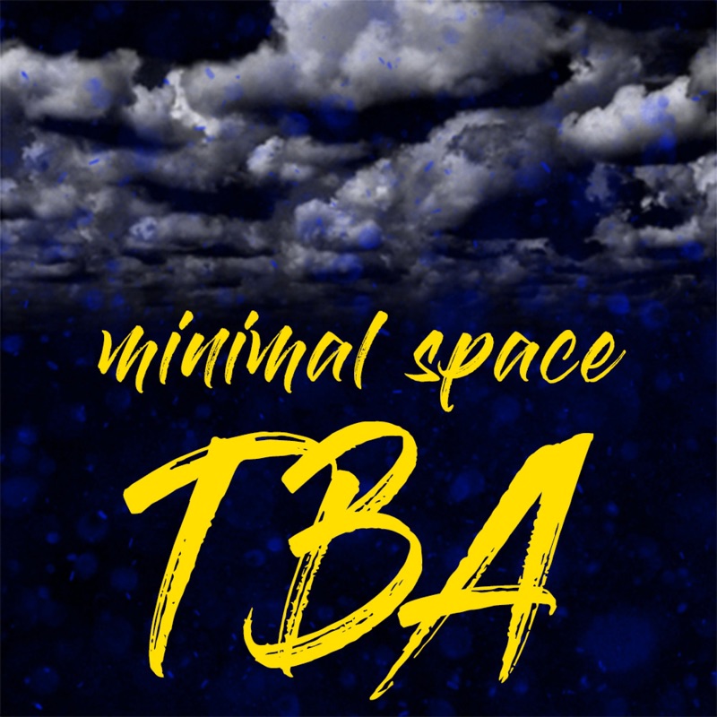 Minimal Space - TBA: Song Lyrics, Music Videos & Concerts