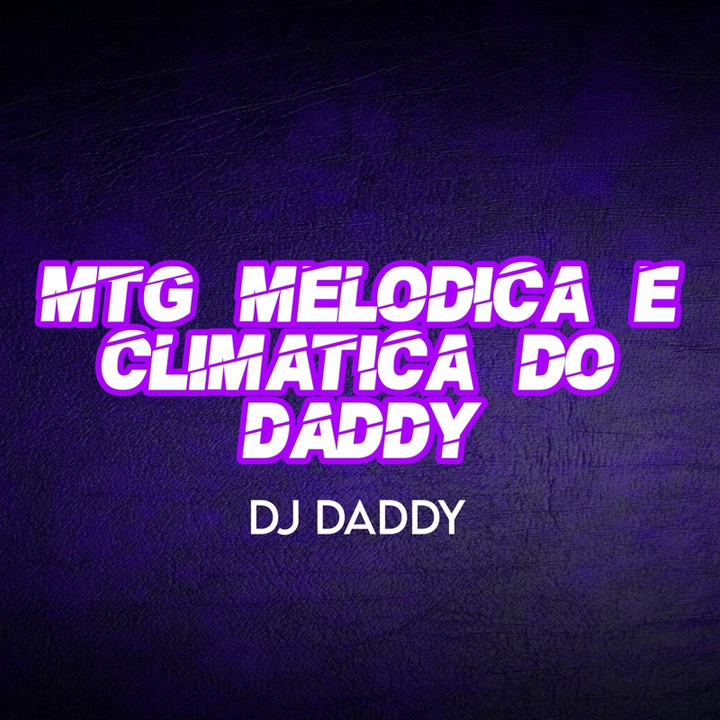 Mtg Melodica E Climatica Do Daddy - DJ Daddy: Song Lyrics, Music Videos ...