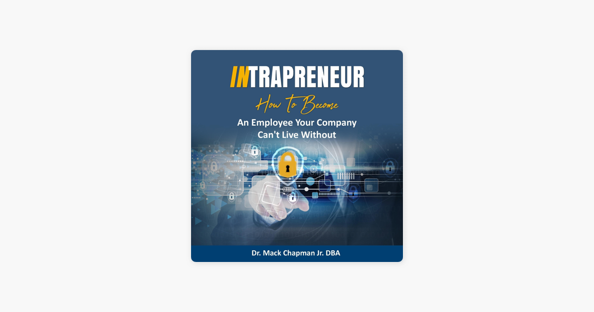 ‎Intrapreneur: How to Become an Employee Your Company Can't Live ...