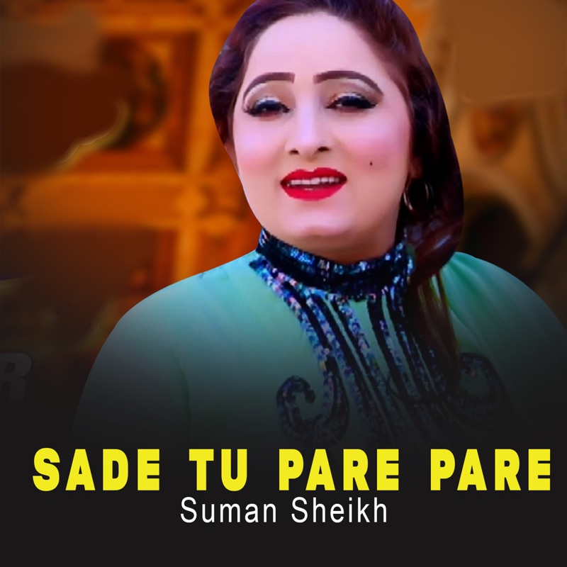 Sade Tu Pare Pare - Suman Sheikh: Song Lyrics, Music Videos & Concerts