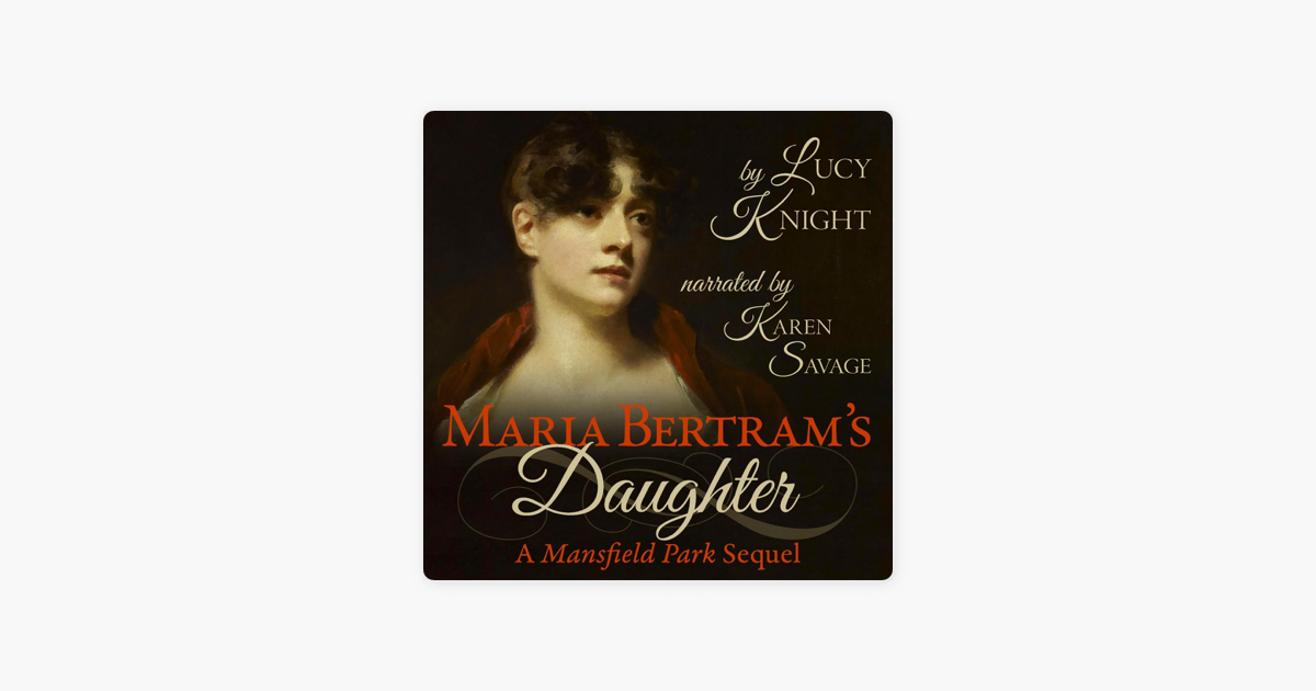‎Maria Bertram's Daughter: A Mansfield Park Sequel (Unabridged) by Lucy ...