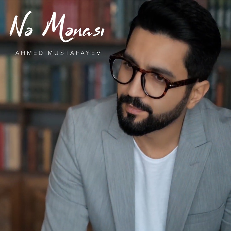 Nə Mənası - Ahmed Mustafayev: Song Lyrics, Music Videos & Concerts