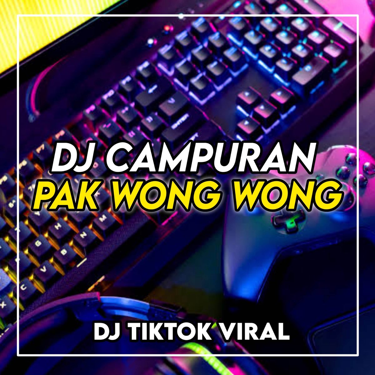 dj Campuran Pak Wong Wong Viral Tiktok Single By Dj Tiktok Viral On