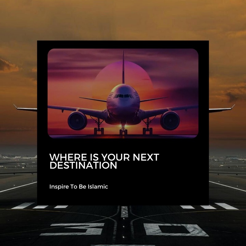Where Is Your Next Destination - Inspire To Be Islamic: Song Lyrics ...