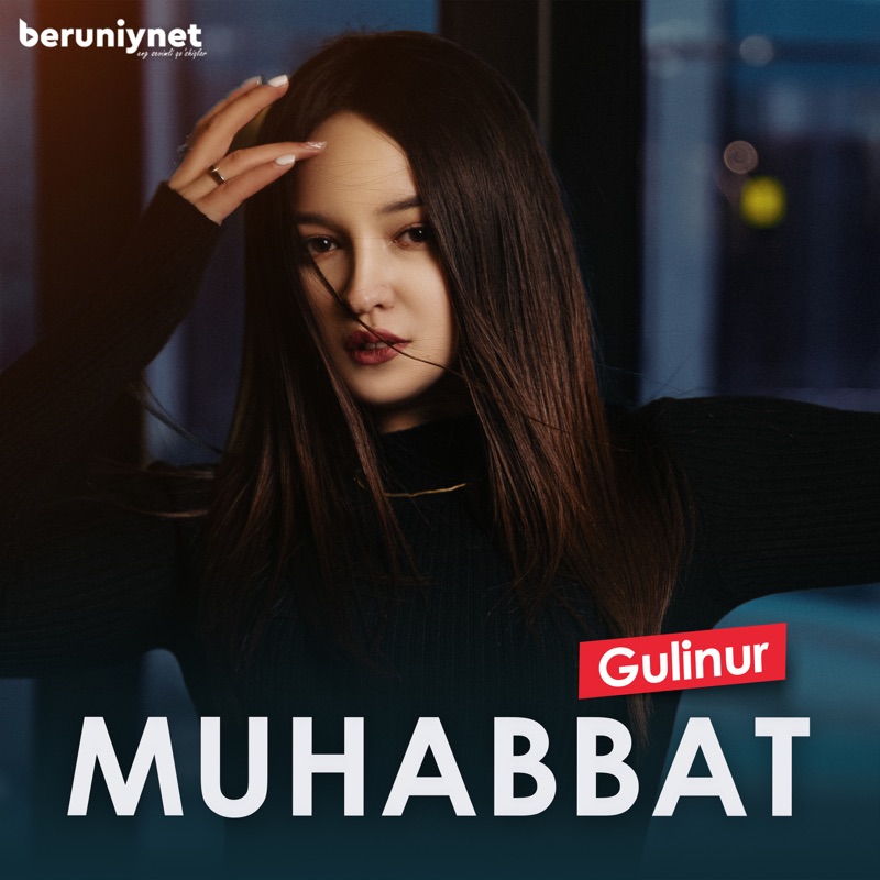 Muhabbat - Gulinur: Song Lyrics, Music Videos & Concerts