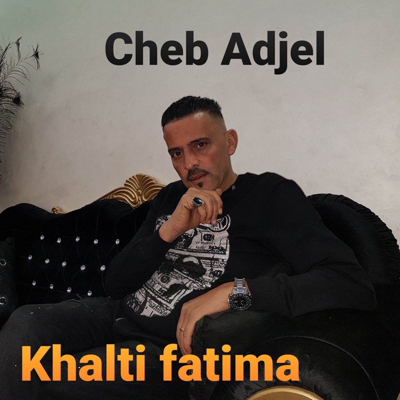 Khalti Fatima Bagi - Cheb Adjel: Song Lyrics, Music Videos & Concerts