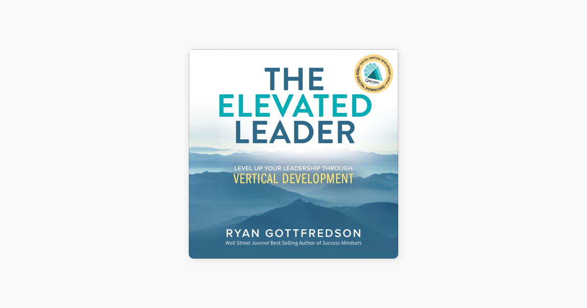 ‎The Elevated Leader: Level Up Your Leadership Through Vertical Development (Unabridged) on ...