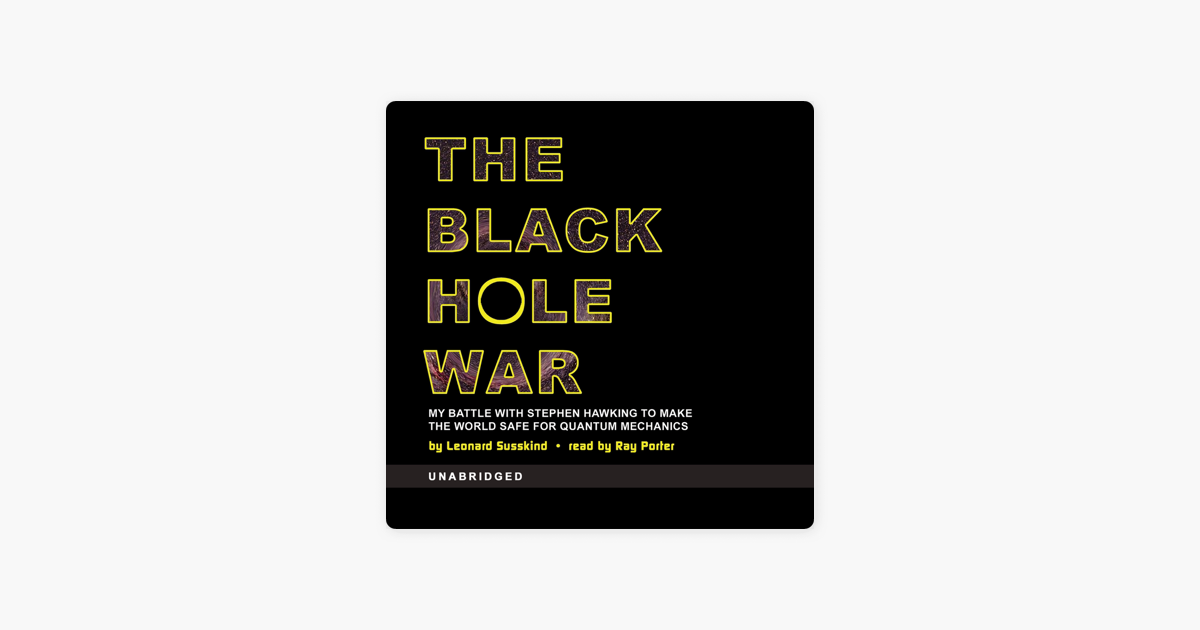 ‎The Black Hole War: My Battle with Stephen Hawking to Make the World Safe for Quantum Mechanics ...