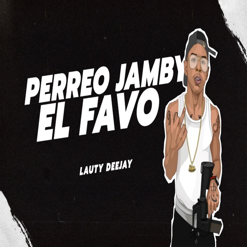 PERREO JAMBY EL FAVO - Lauty Deejay: Song Lyrics, Music Videos & Concerts